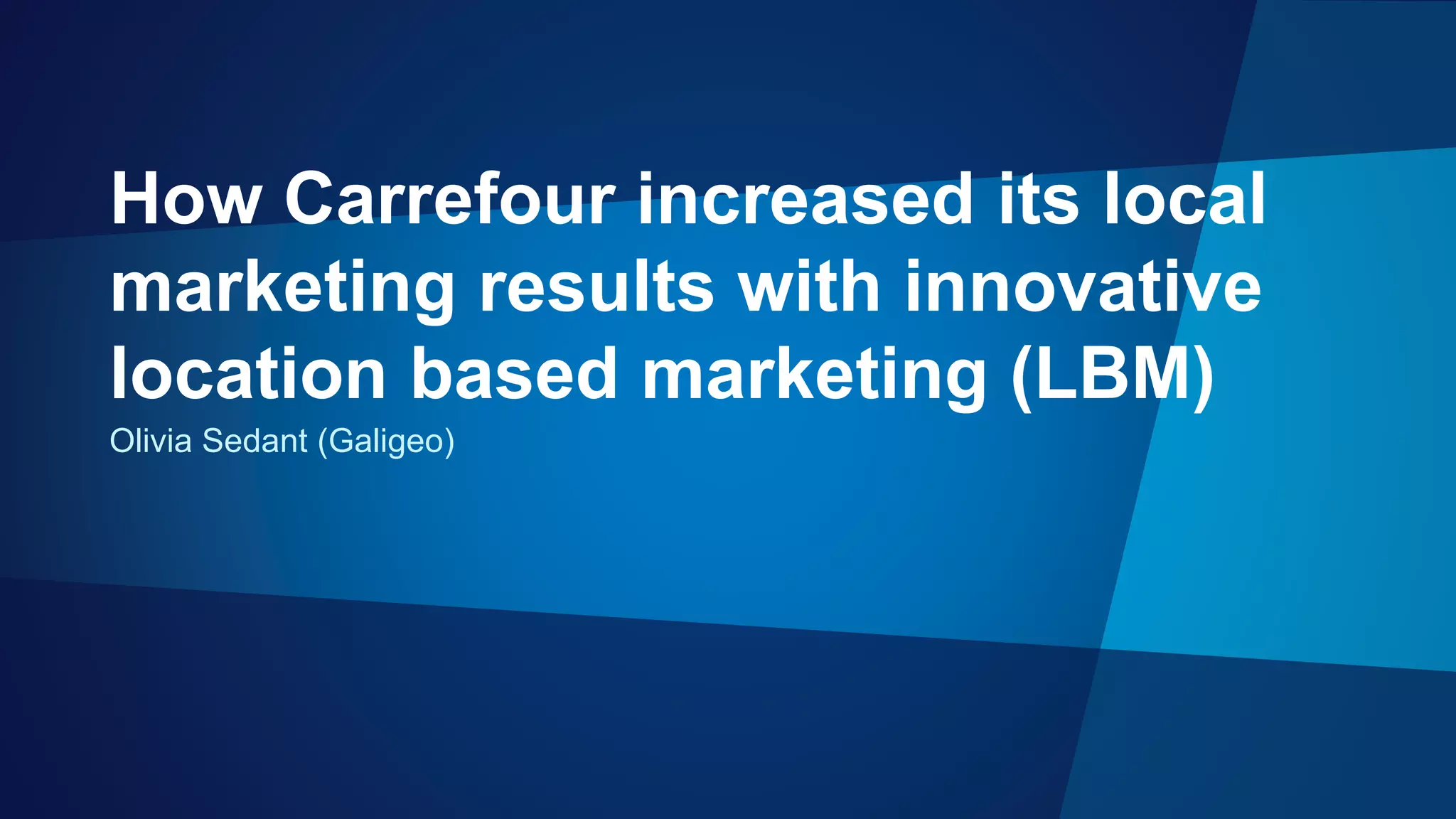 Carrefour Location Based Marketing - Galigeo | PPT