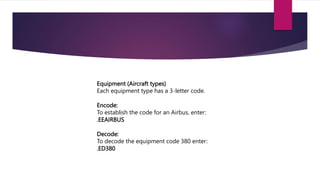 Encode Decode in Galileo System (City, Land, Equipment, Airlines ...