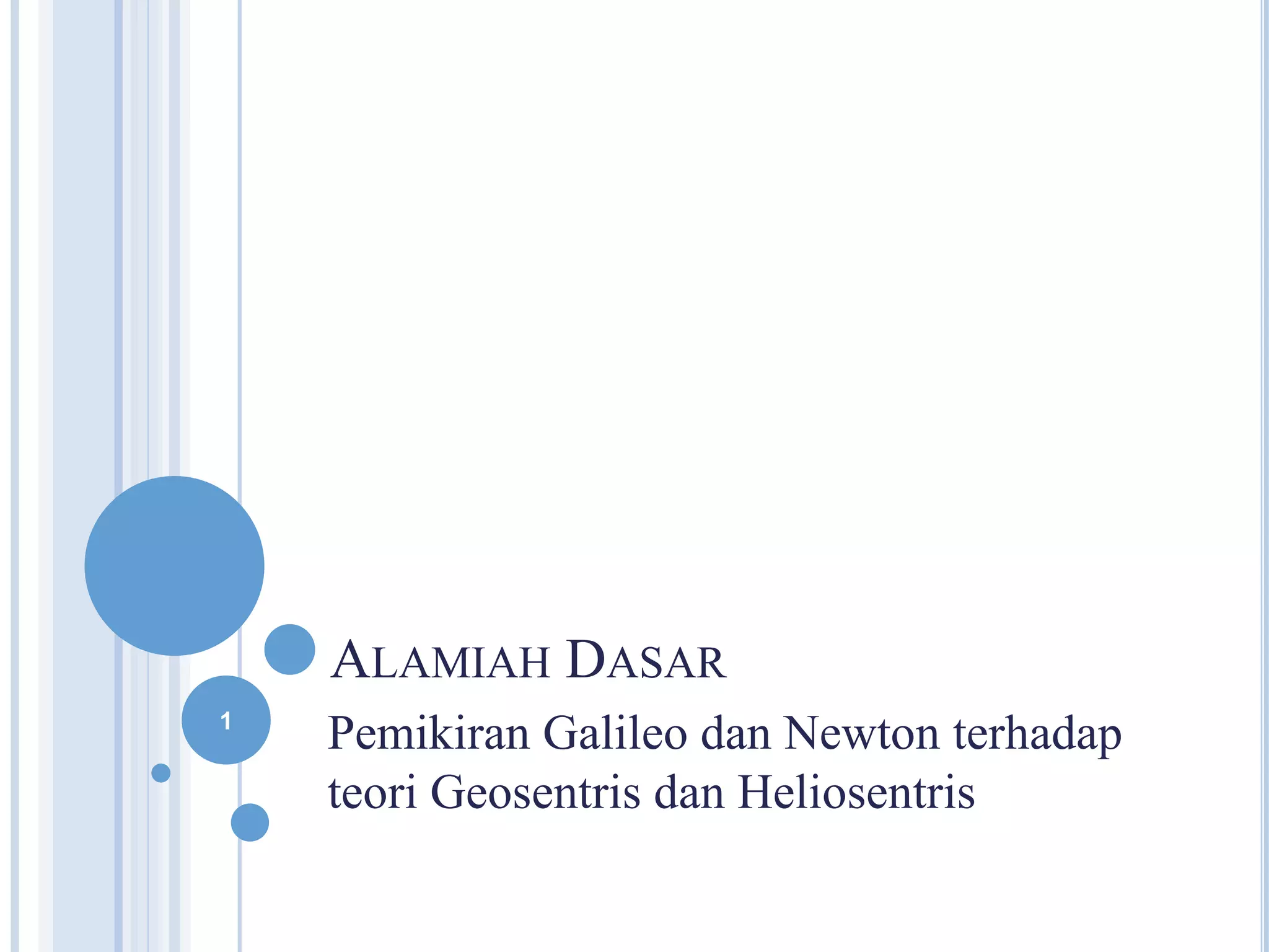 Galileo dan newton thd teori geosentris dan heliosentris | PPT