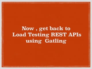 Load test REST APIs using gatling | PPT