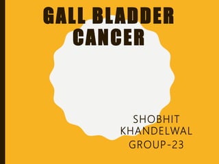 Gall bladder cancer | PPTX