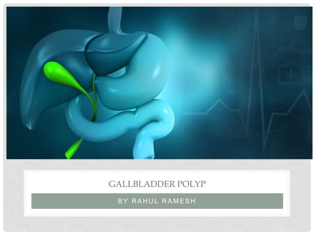 gallbladder polyp.pptx | Digestive Disorders | Diseases and Conditions