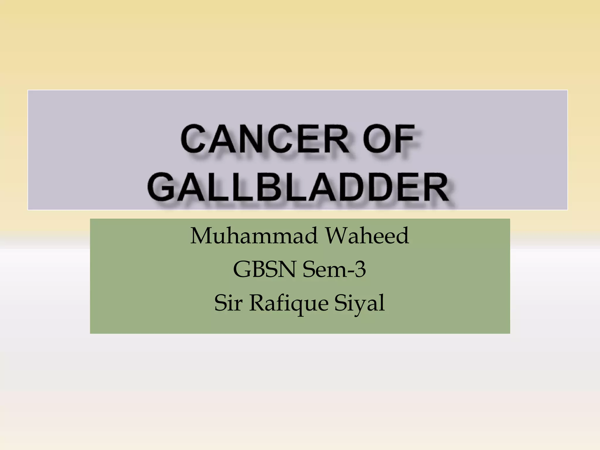 Gallblader carcinoma.waheed | PPTX