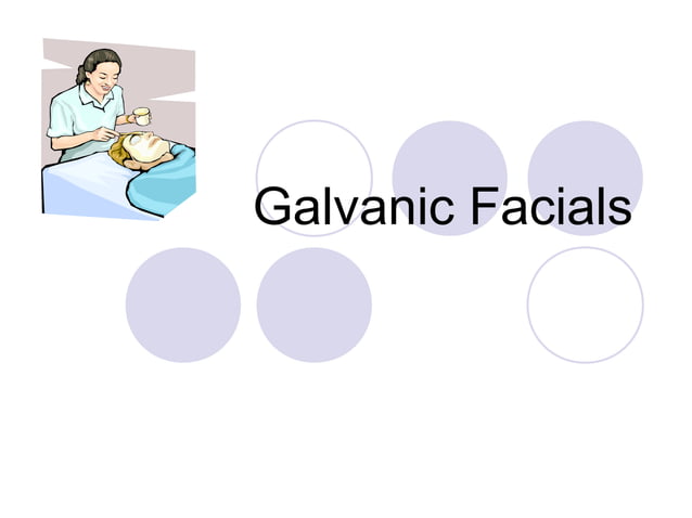 Galvanic facials | PPT | Skin and Dermatology | Diseases and Conditions