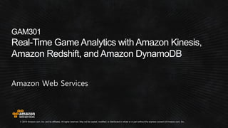 Gam301 Real-Time Game Analytics with Amazon Redshift, Amazon Kinesis, and Amazon DynamoDB | PDF