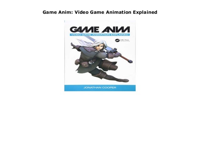 Game Anim Video Game Animation Explained