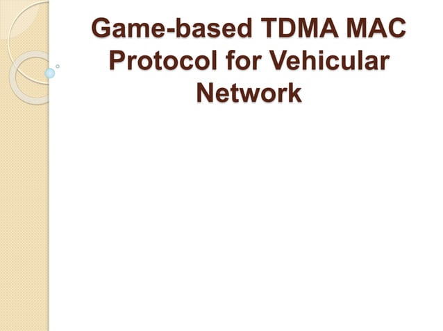 Game based TDMA MAC protocol for vehicular network | PPT