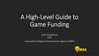 Game Funding - A High-Level Guide (Includes Pitch Templates) | PPTX