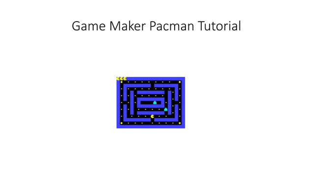 GameMaker Pacman Tutorial | PPTX