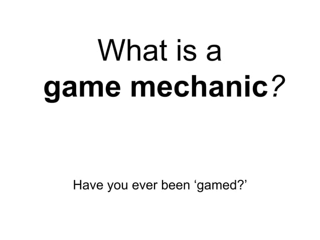 The Anatomy of a Game Mechanic | PPT | Video Game Genres | Video Gaming