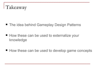 Gameplay design patterns presentation at dragon's lair, stockholm ...