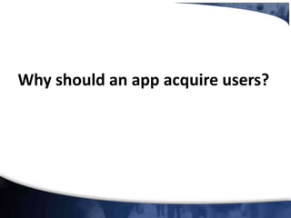 Beginner's guide to user acquisition for mobile apps and games | PPT