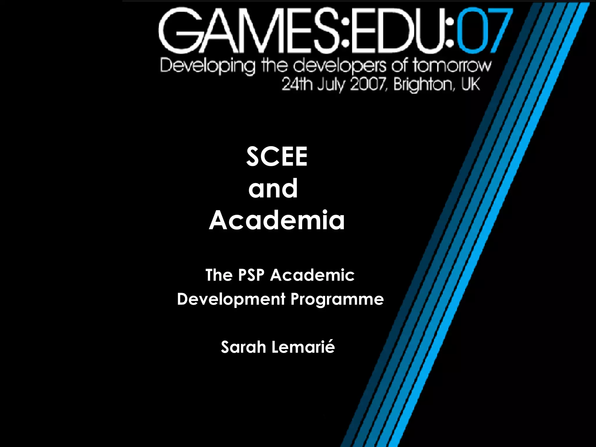 Pixel-Lab / Games:EDU / Sarah Lemarié / SCEE and Academia | PPT