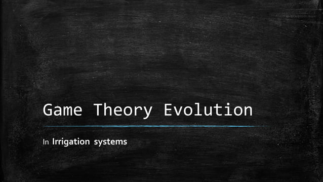 Game theory evolution ( Irrigation systems) | PPT