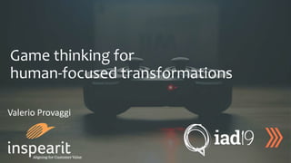 Game Thinking for Human focused Transformations | PPT