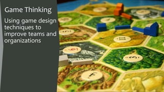 Game Thinking for Human focused Transformations | PPT