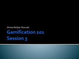 Gamification 101 session 5 | PPT