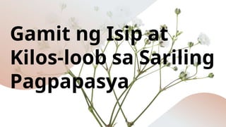 Gamit ng Isip at Kilos-loob sa Sariling Pagpapasya.pptx