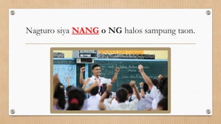gamit ng nang at ng may at mayroon..pptx