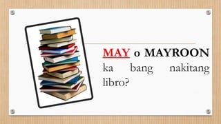 gamit ng nang at ng may at mayroon..pptx