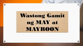 gamit ng nang at ng may at mayroon..pptx