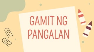 GAMIT NG PANGNGALAN.pptx