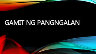Gamit ng pangngalan by maam lhex | PPTX