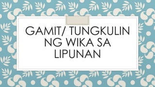Gamit ng wika sa lipunan, interaksyunal.pptx