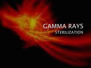 Gamma rays sterilization | PPTX