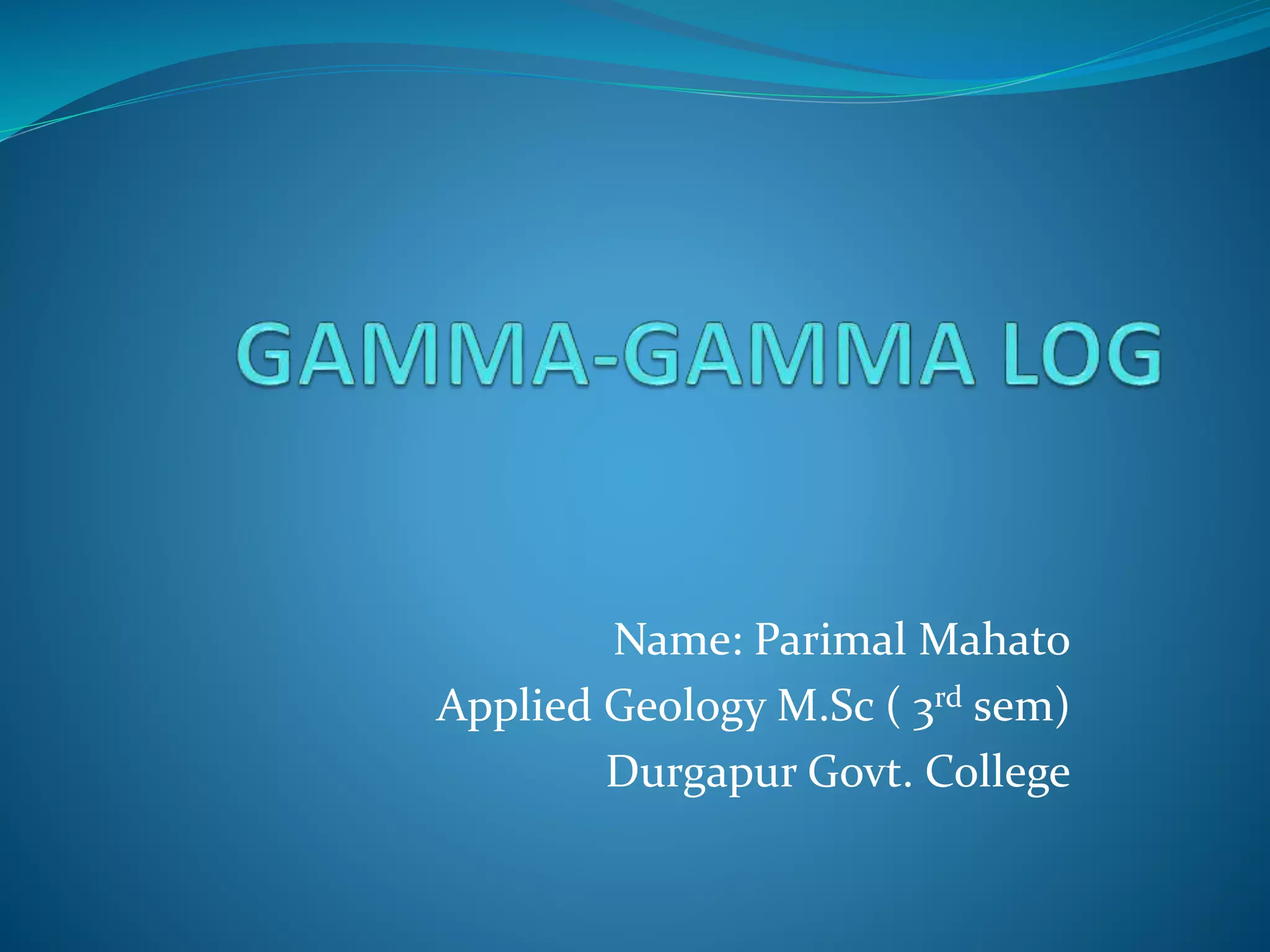 Gamma gamma log | PPTX | Geology | Science