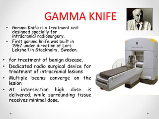 GAMMA KNIFE , X-KNIFE AND CYBERKNIFE | PPTX