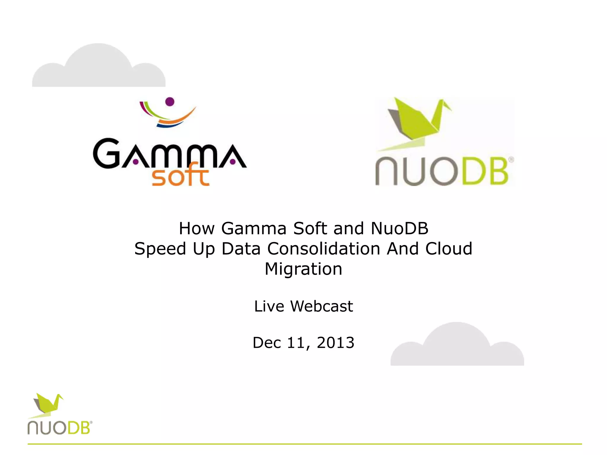 Gamma Soft and NuoDB Speed Up Data Consolidation And Cloud Migration | PPT