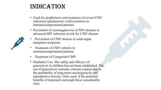 GANCICLOVIR: an anti-viral medication for CMV treatment. .pptx