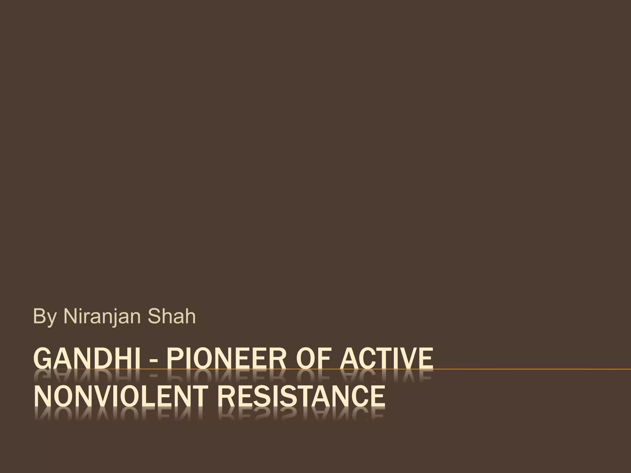 Gandhi - Pioneer of Active Nonviolent Resistance | PPTX