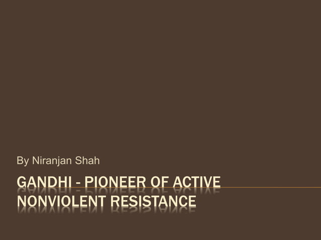 Gandhi - Pioneer of Active Nonviolent Resistance | PPT