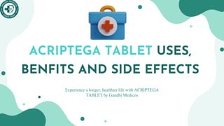 ACRIPTEGA TABLET USES, BENFITS AND SIDE EFFECTS | PPTX