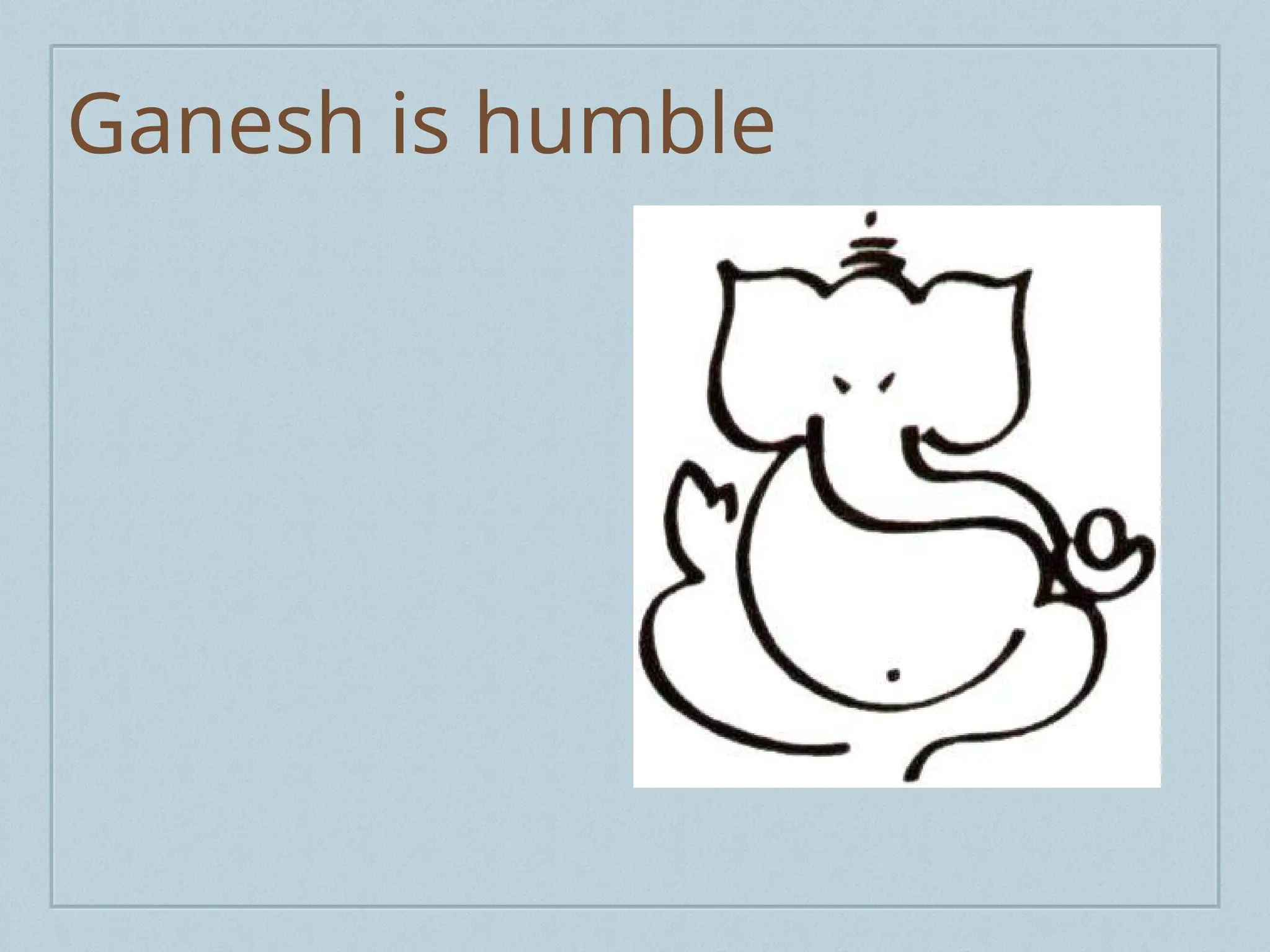 Ganesh, the elephant-headed boy embodies the ideal human traits.pptx
