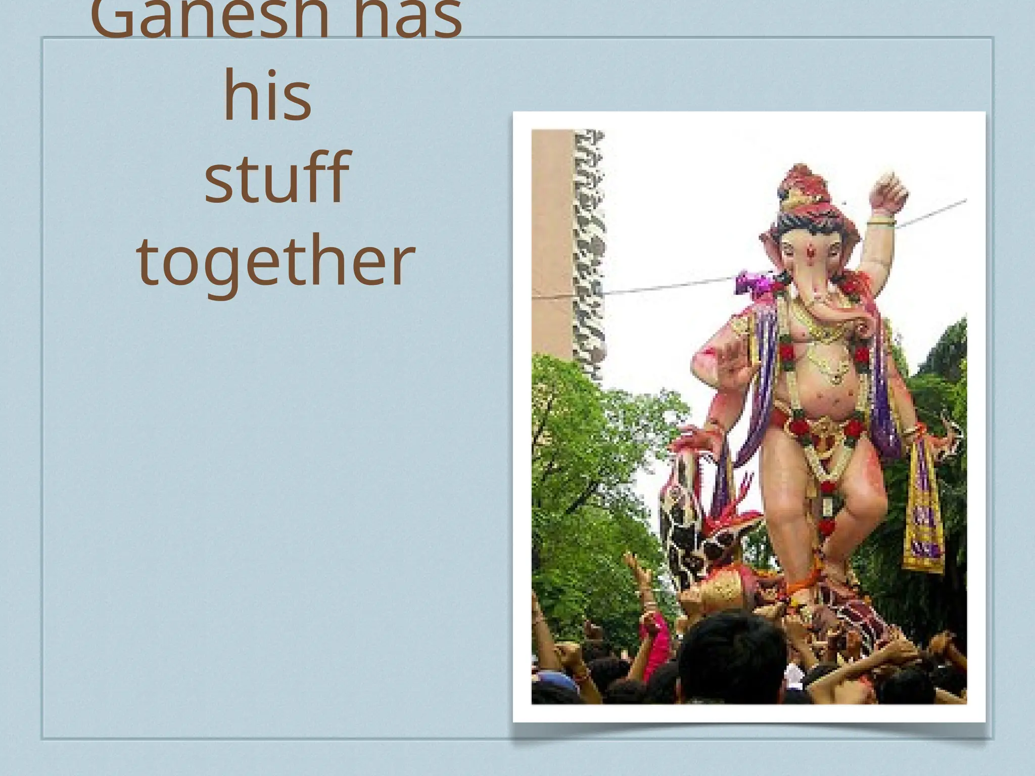 Ganesh, the elephant-headed boy embodies the ideal human traits.pptx