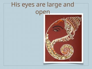 Ganesh, the elephant-headed boy embodies the ideal human traits.pptx