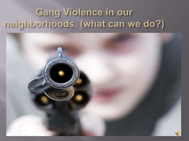 Gang violence in our neighborhoods, (what | PPT