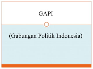 GAPI (Gabungan politik Indonesia).Powerpoint | PPT