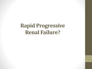 Approach to Rapidly Progressive Glomerulonephritis RPGN | PPTX