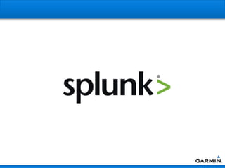 Splunk Implementation and Usage - Garmin | PPT