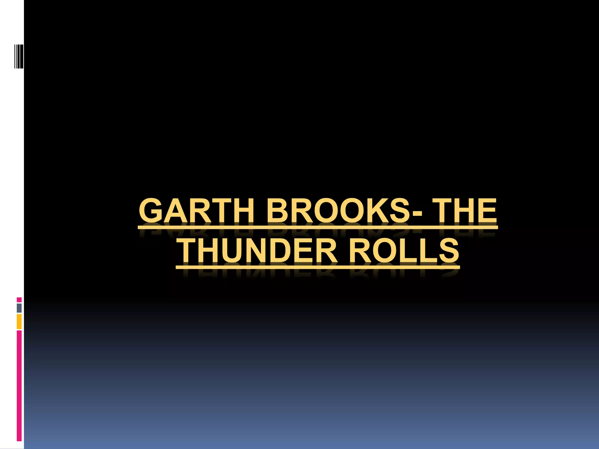 Garth brooks the thunder rolls | PPTX | Music Video | Genres