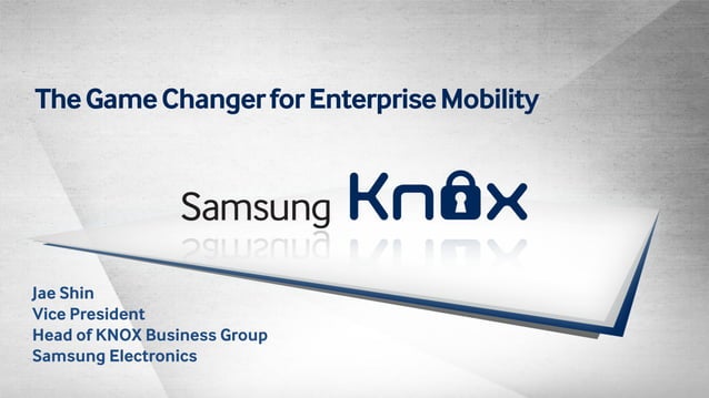 Samsung KNOX: The Game Changer for Enterprise Mobility | PPT
