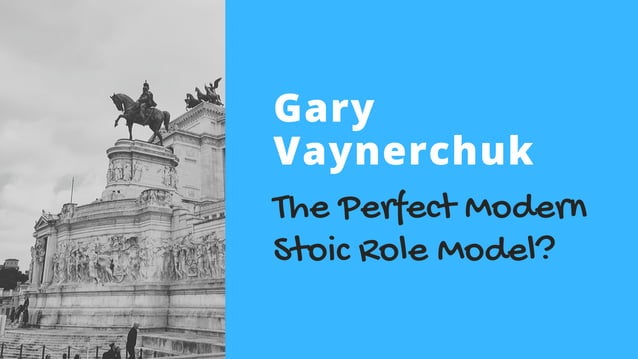 Modern Stoic Role Model: Gary Vaynerchuck | PPT
