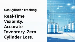 Efficient Gas Cylinder Tracking for Accurate Movement Monitoring | PPTX