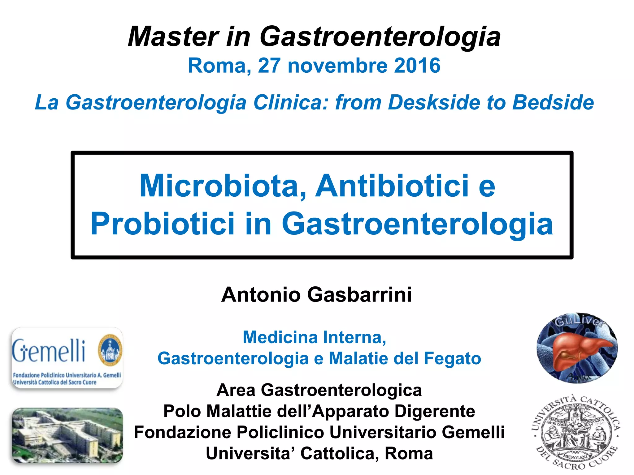 Gasbarrini A. Microbiota, Antibiotici e Probiotici in Gastroenterologia ...