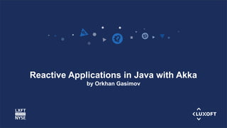 Орхан Гасимов: "Reactive Applications in Java with Akka" | PPTX