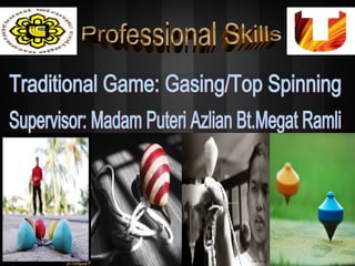 Traditional Game : Gasing | PPT
